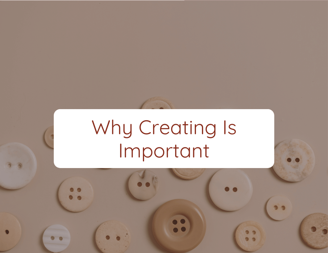 why creating is important - CraftyThinking